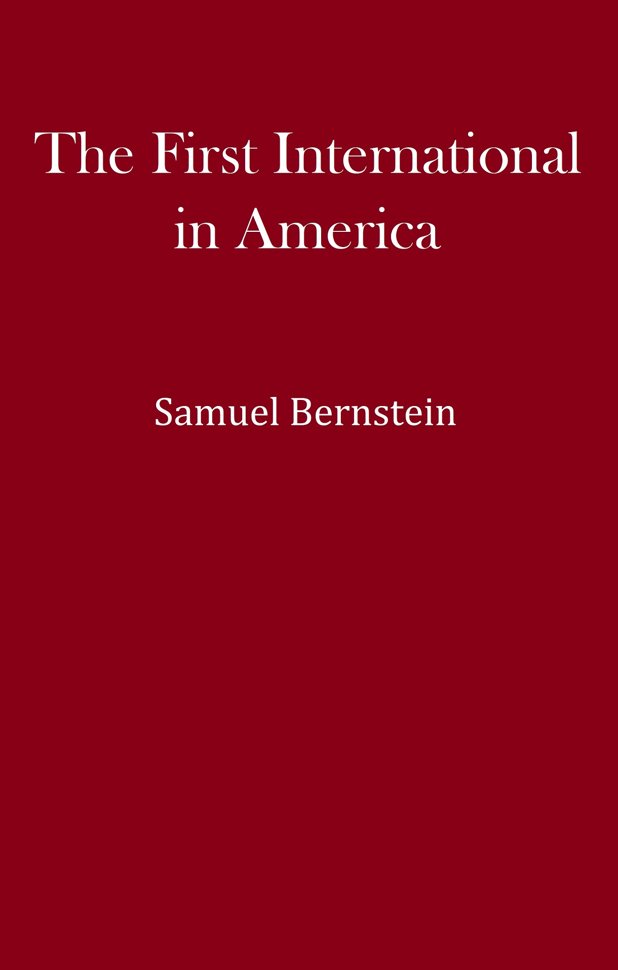 Samuel Bernstein. The First International in America.