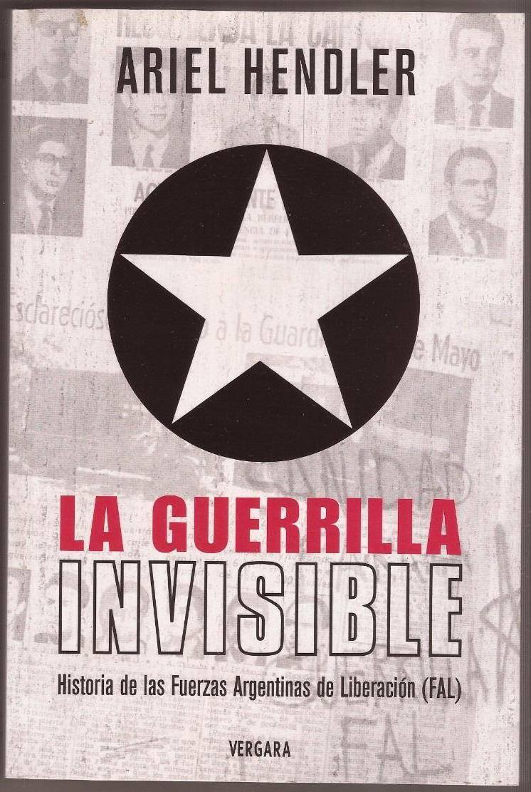 Ariel Hendler. La guerrilla invisible. Historia de las FAL.