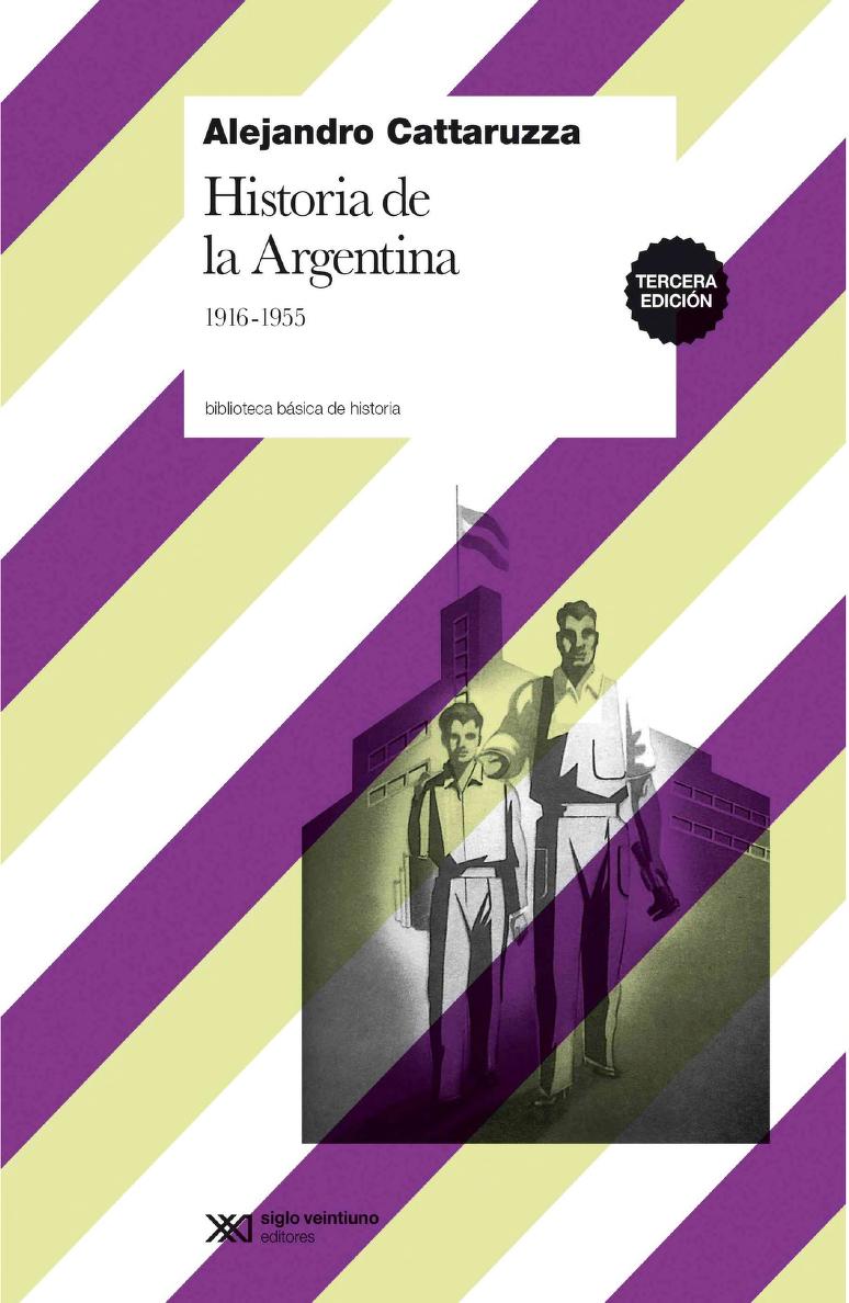 Alejandro Cattaruzza. Historia de la Argentina, 1916-1955.