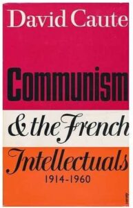 David Caute. Communism and the French Intellectuals, 1914-1960.