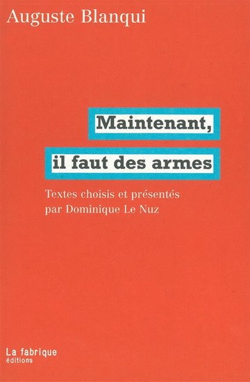 Louis-Auguste Blanqui. Maintenant, il faut des armes.