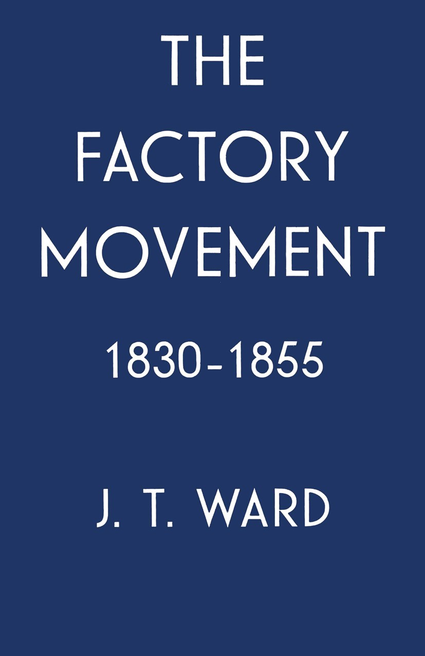 J. T. Ward. The Factory Movement, 1830-1855.