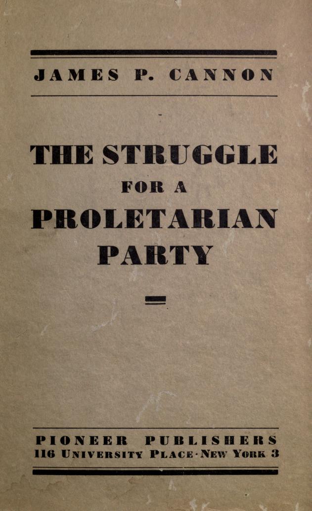 James P. Cannon. Struggle for a Proletarian Party.