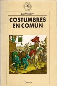 Edward P. Thompson. Costumbres en común.