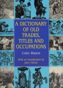 Colin Waters. A Dictionary of Old Trades, Titles and Occupations.